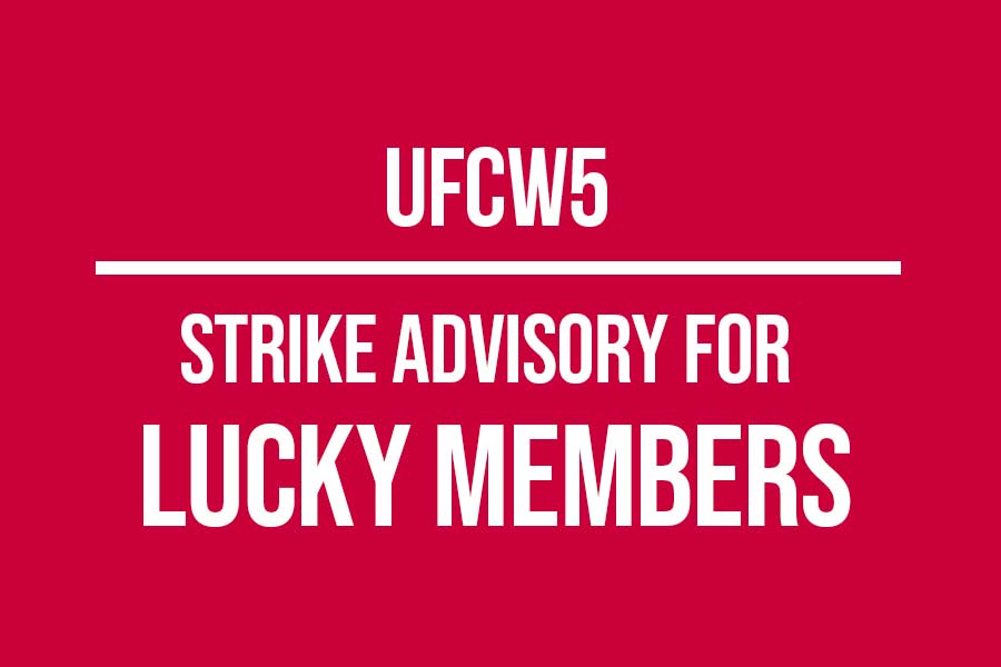 STRIKE ADVISORY FOR LUCKY MEMBERS - UFCW5 Local Union
