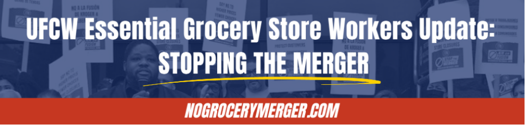 UFCW Essential Grocery Store Workers Update: STOPPING THE MERGER ...